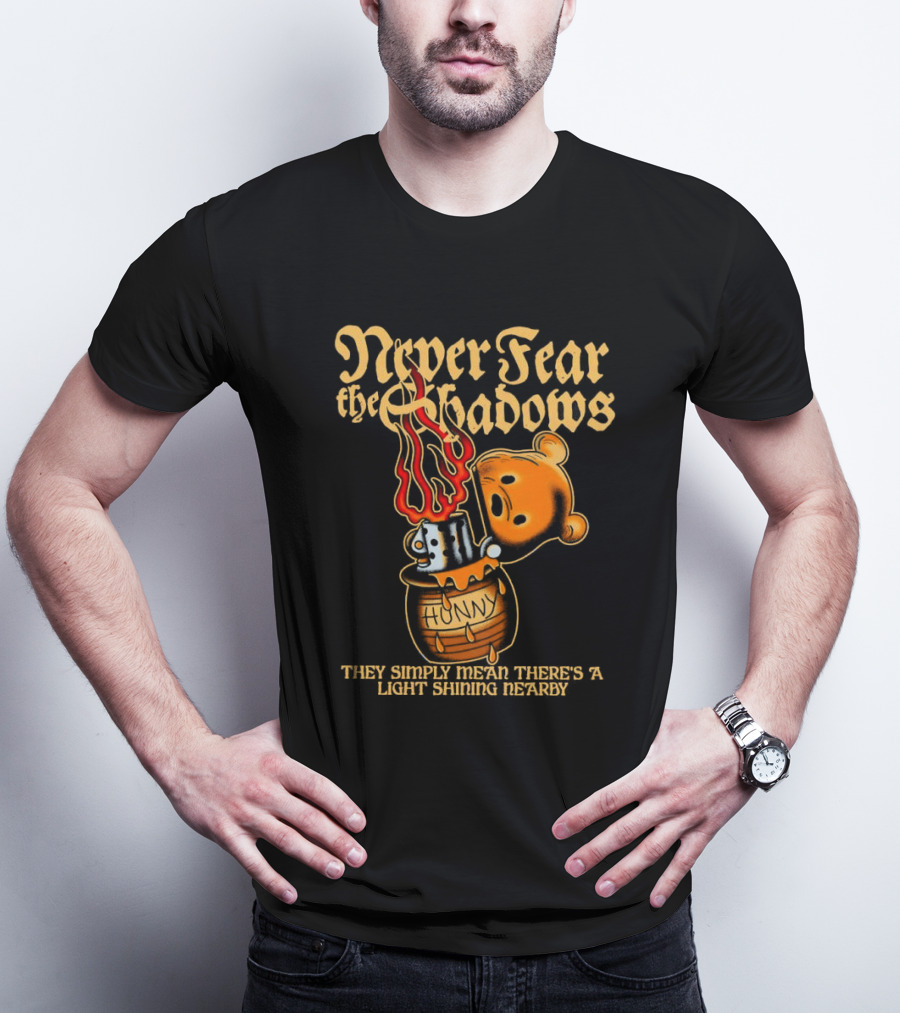 Never Fear The Shadows They Show There's A Light Somewhere Nearby T-Shirt