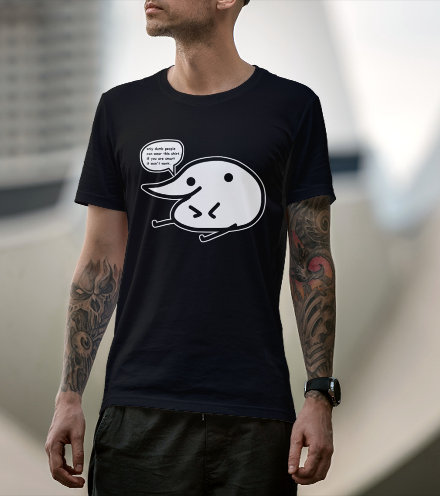 Only Dumb People Can Wear This If You Are Smart It Won’t Work T-Shirt