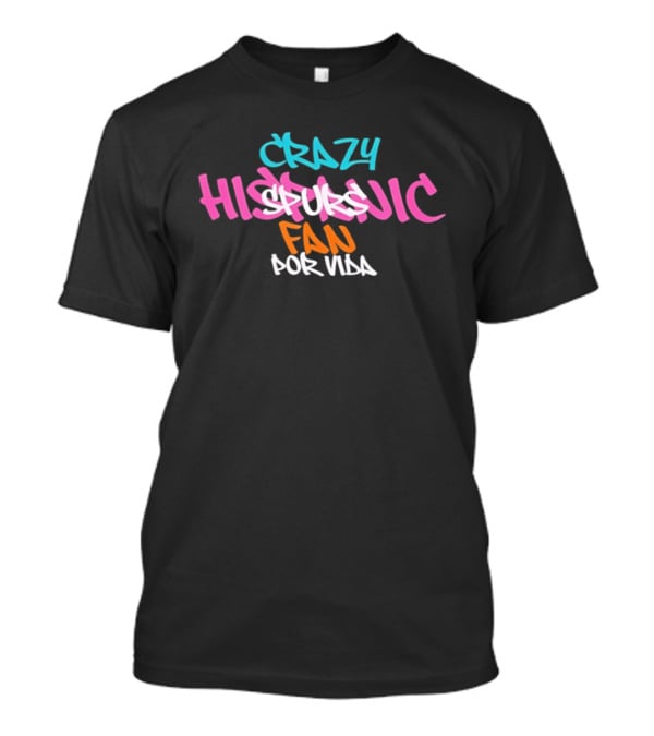 Crazy Hispanic Spurs Fan Por Vida Graffiti T-Shirt