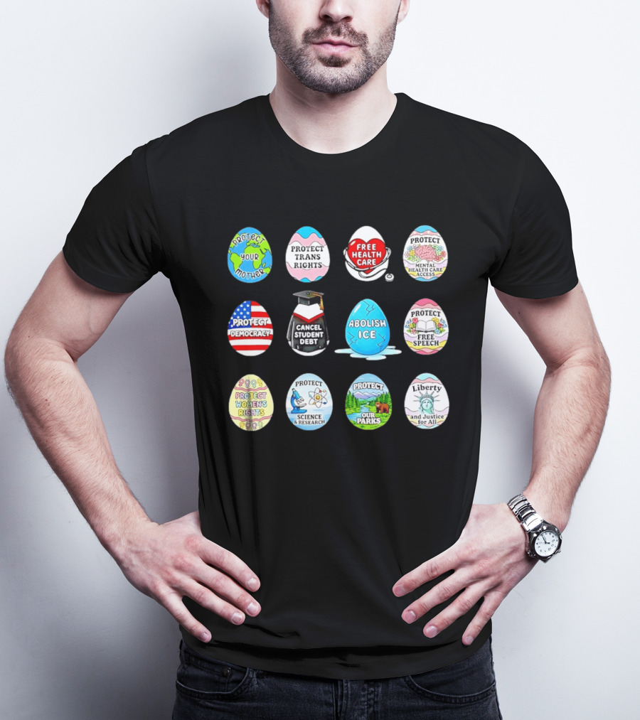 Protect Mother Earth Trans Rights Free Health Care Democracy Cancel Student Debt Science Research Parks Liberty Justice Women's Rights Egg Set T-Shirt