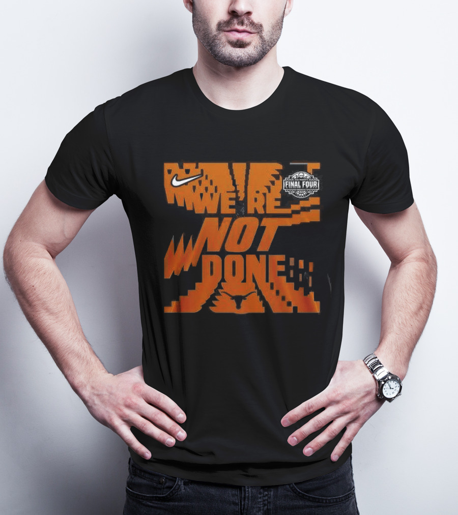 Texas Longhorns 2026 Women's Basketball Final Four We're Not Done Nike 2 Sides T-Shirt