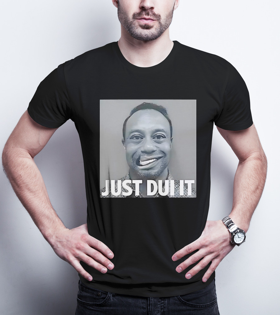 Tiger Woods Just Dui It Shot Funny Meme T-Shirt