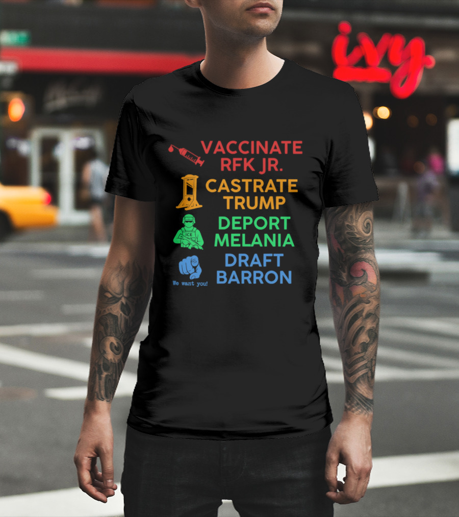 Vaccinate RFK Jr Castrate Trump Deport Melania Draft Barron T-Shirt