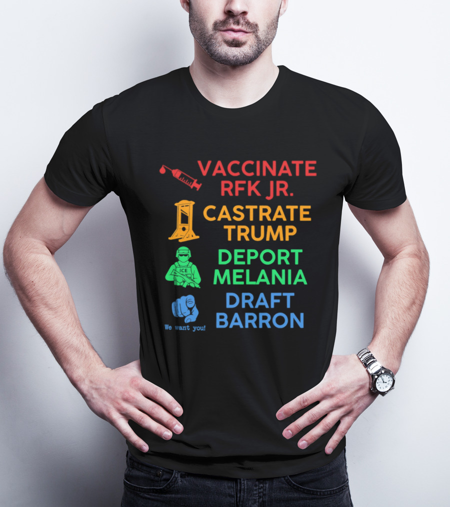 Vaccinate RFK Jr Castrate Trump Deport Melania Draft Barron T-Shirt