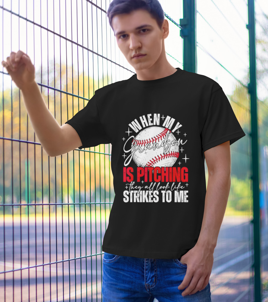 When My Grandson Is Pitching They All Look Like Strikes To Me Baseball Fan T-Shirt