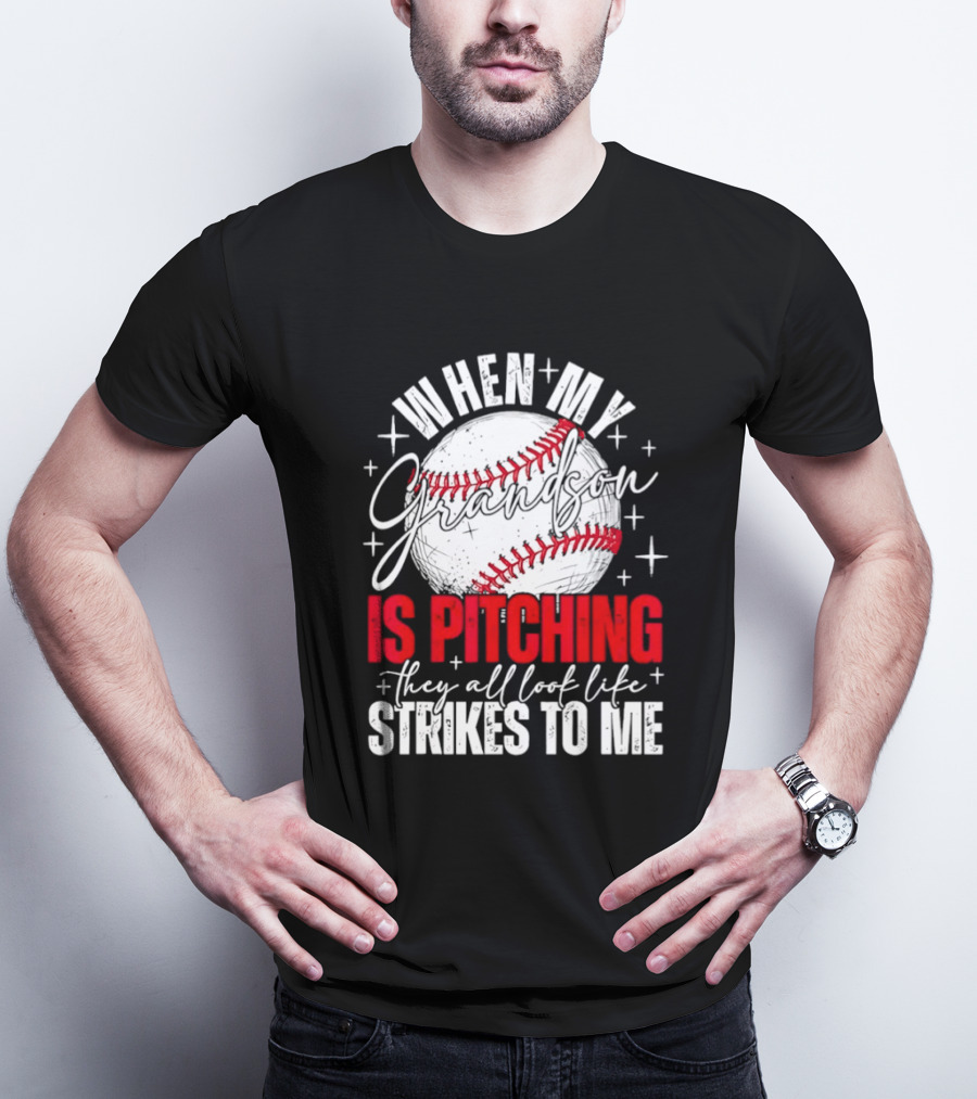 When My Grandson Is Pitching They All Look Like Strikes To Me Baseball Fan T-Shirt