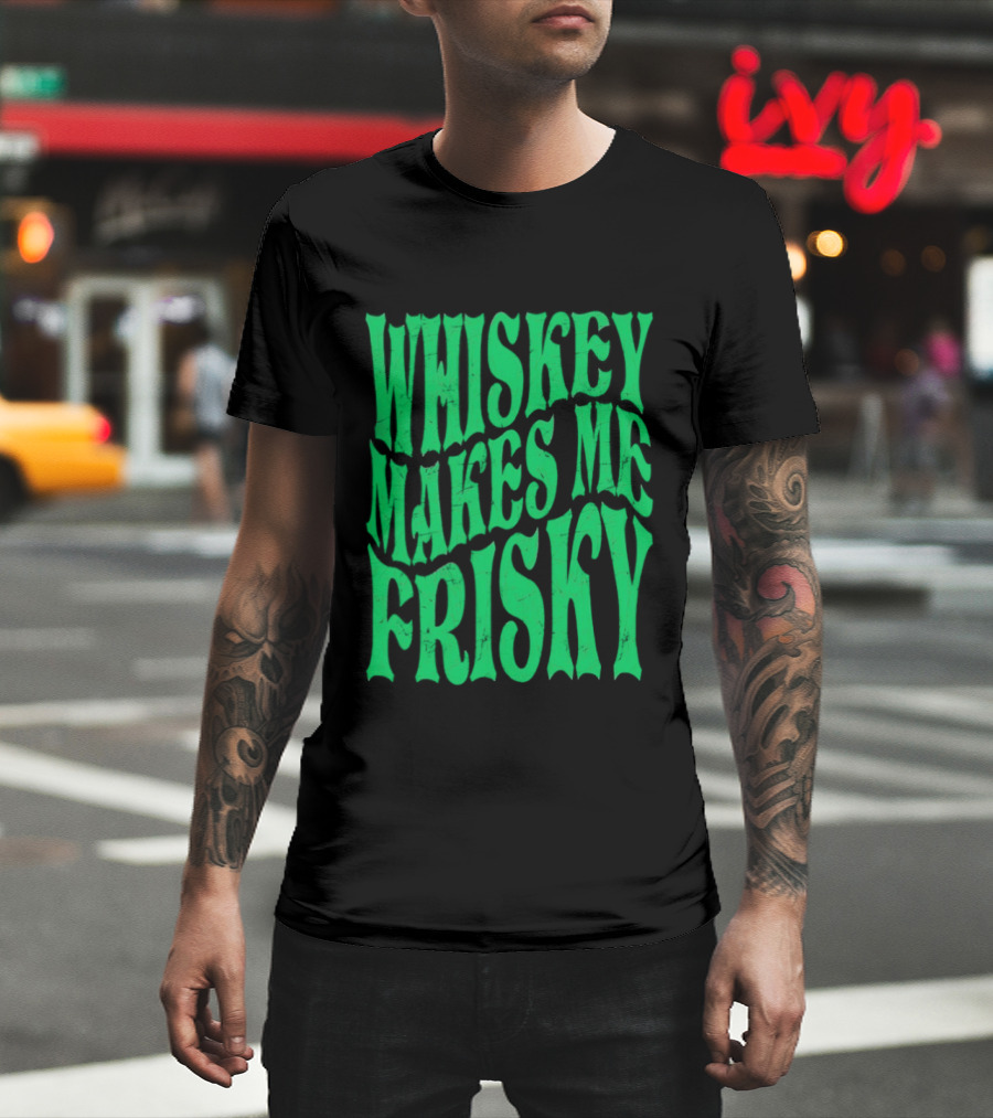 Whiskey Makes Me Frisky Green Wave Fun T-Shirt
