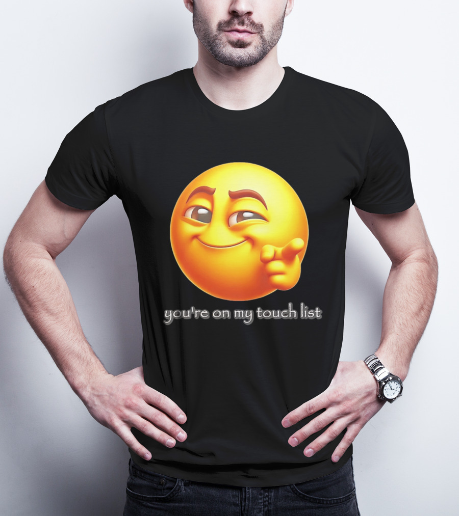You're On My Touch List Smirking Emoji T-Shirt