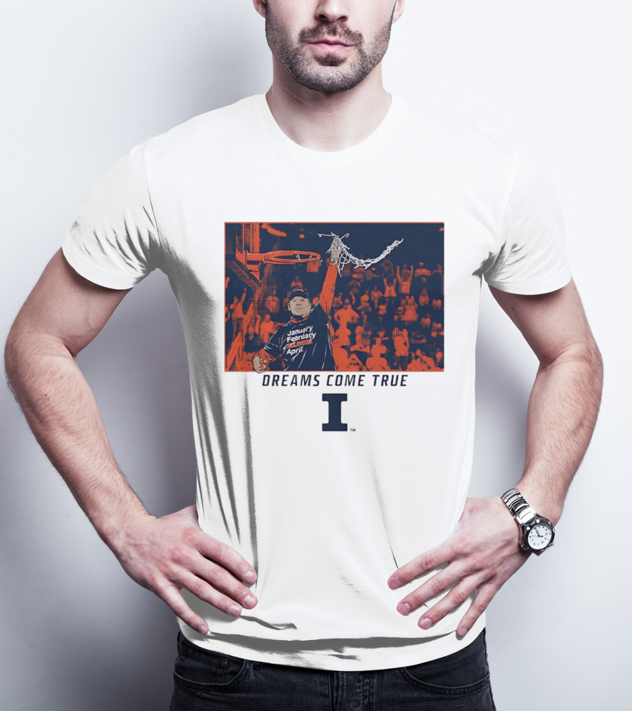 January February Illinois April Basketball Dreams Come True I T-Shirt