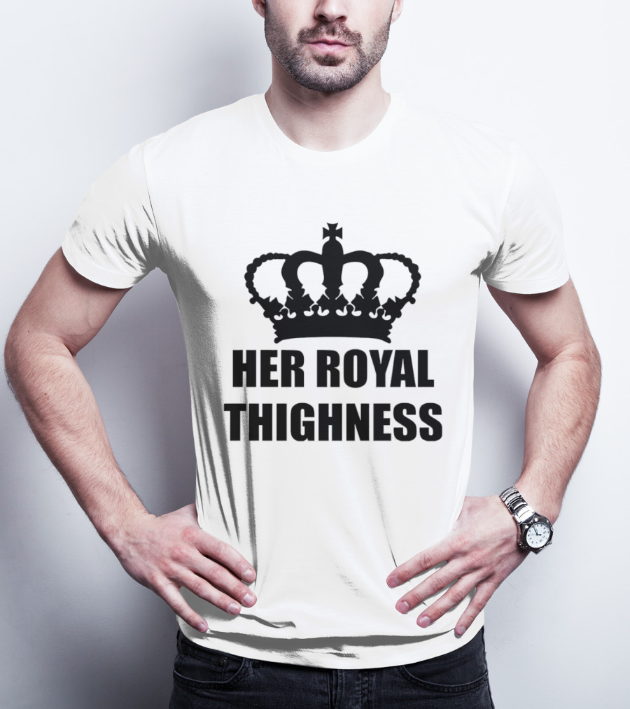 Her Royal Thighness Crown Kings T-Shirt