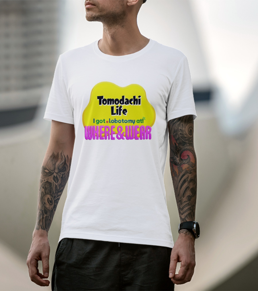 Tomodachi Life I Got A Lobotomy At Where And Wear T-Shirt