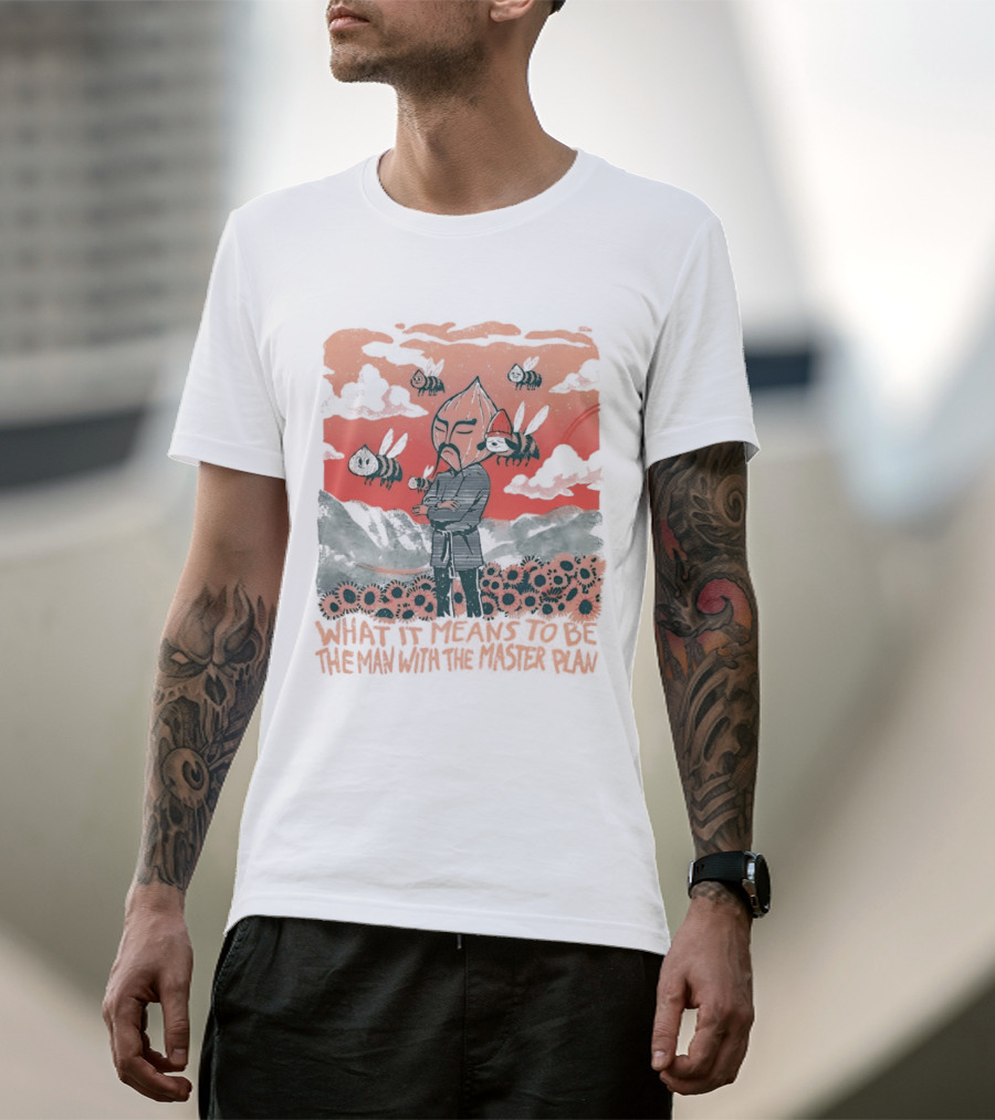 What It Means To Be The Man With The Master Plan With Bees And Flowers T-Shirt