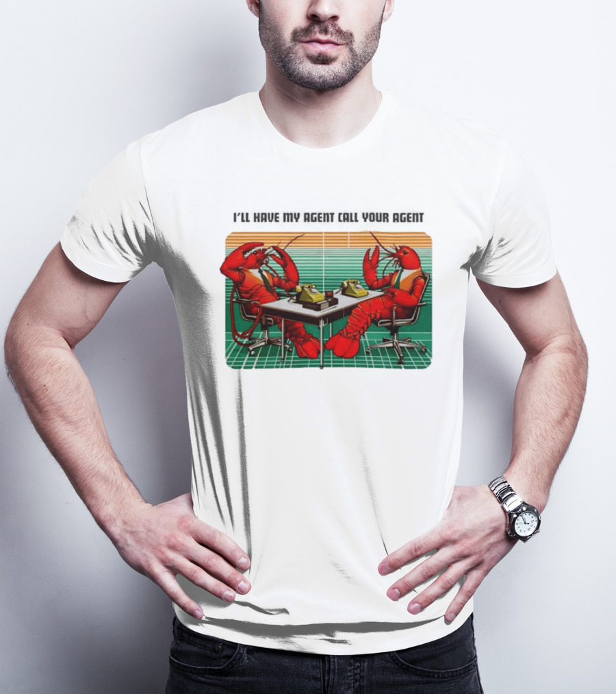 Best I'll Have My Agent Call Your Agent Lobsters On Phones T-Shirt