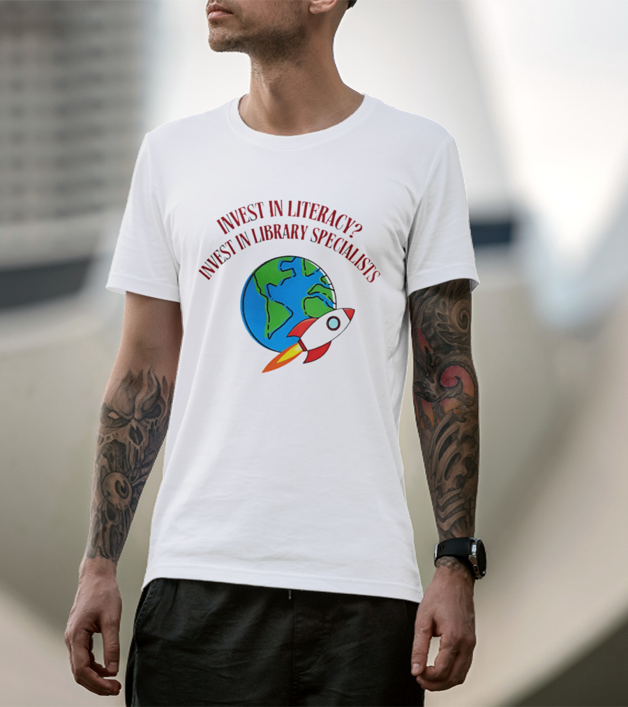 Invest In Literacy Invest In Library Specialists Rocket Earth T-Shirt