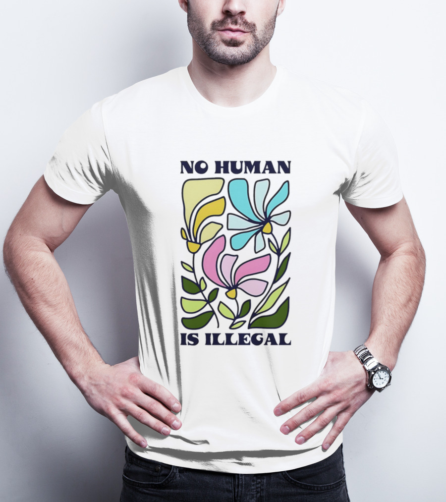 No Human Is Illegal Colorful Flowers Positive Message T-Shirt