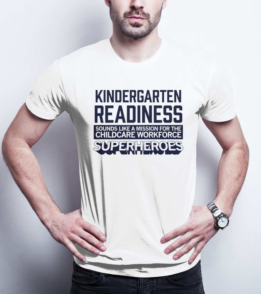 Kindergarten Readiness Mission For Childcare Workforce Superheroes T-Shirt