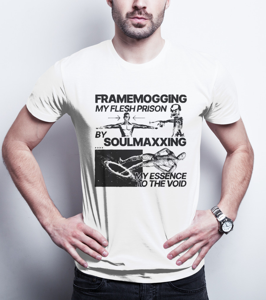 Framemogging My Flesh Prison By Soulmaxxing Essence To The Void T-Shirt