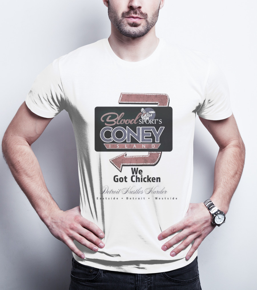 Blood Sport's Coney Island We Got Chicken Detroit Hustles Harder T-Shirt