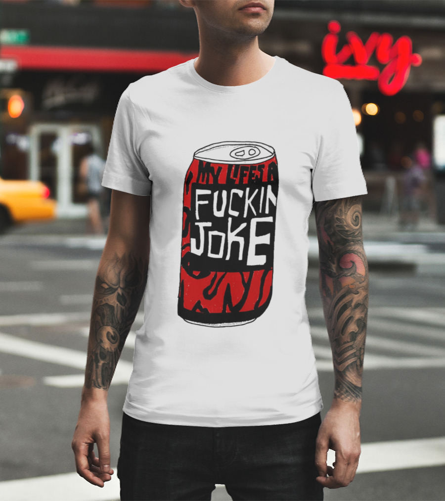 Cherry Coke My Life's A F***in Joke Can T-Shirt