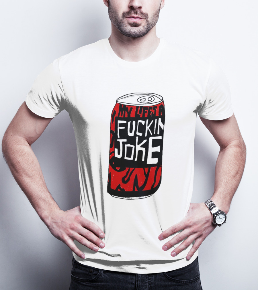 Cherry Coke My Life's A F***in Joke Can T-Shirt