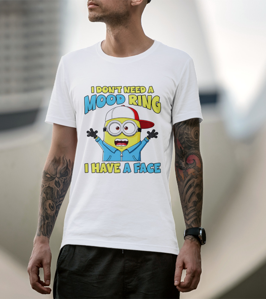 Minion I Don't Need A Mood Ring I Have A Face Funny Expression T-Shirt