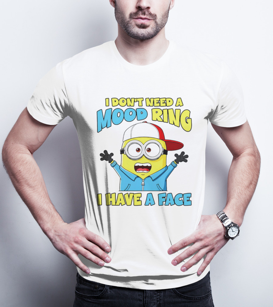 Minion I Don't Need A Mood Ring I Have A Face Funny Expression T-Shirt