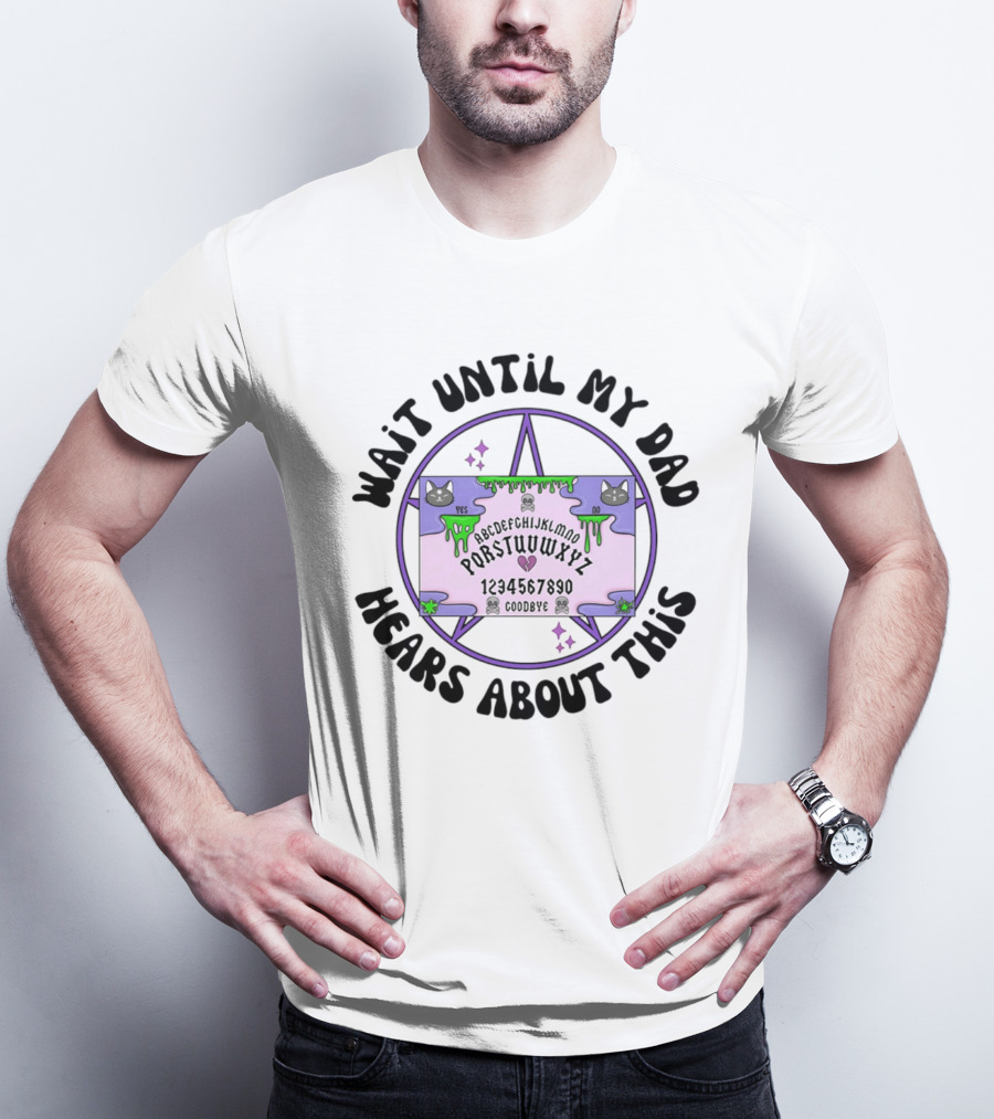 Wait Until My Dad Hears About This Ouija Board Cats Pentagram T-Shirt
