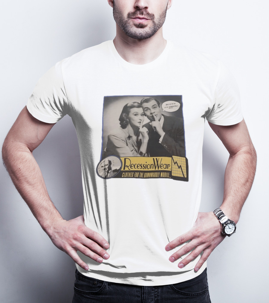 RecessionWear Clothes For The Downwardly Mobile SHHHH Now Completely Done Financial Sarcasm T-Shirt