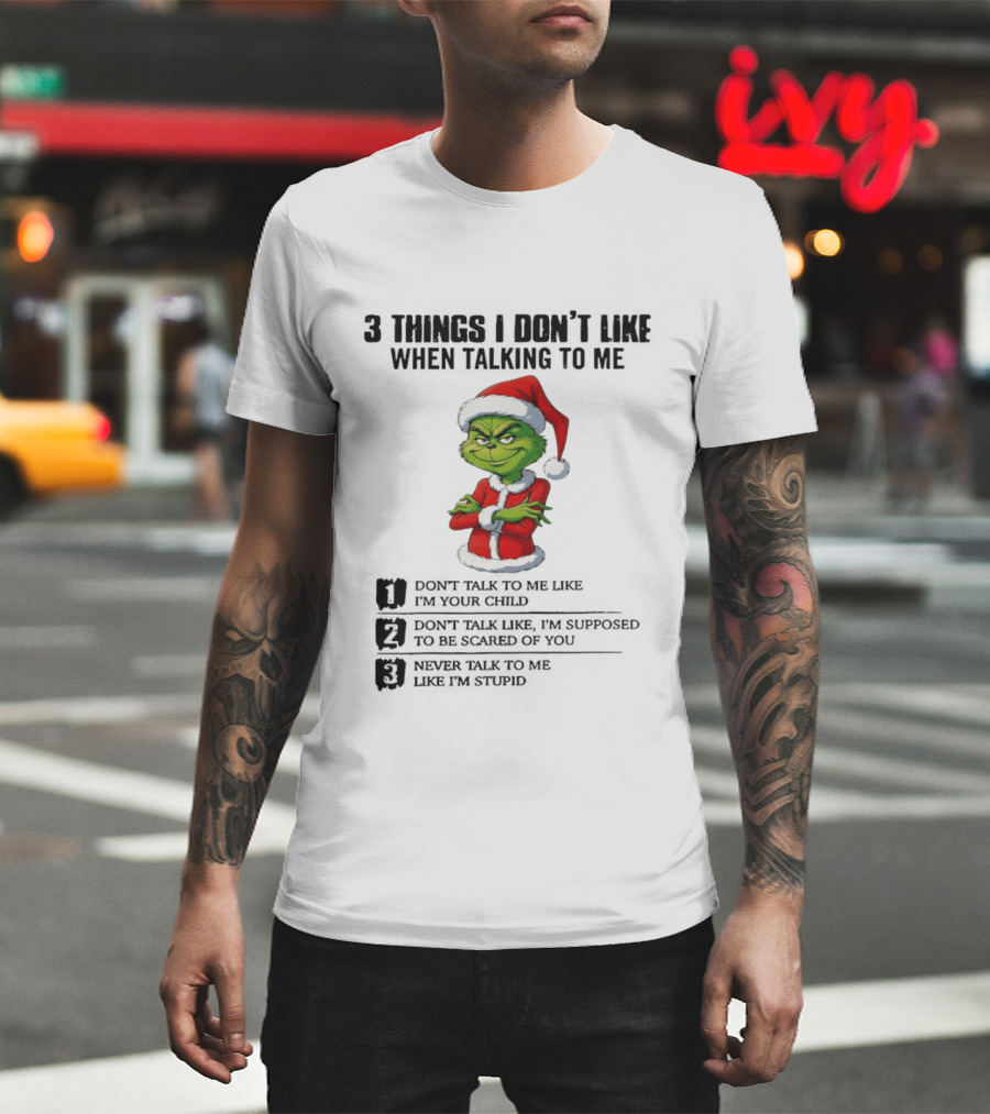 Grinch Santa Hat 3 Things I Don't Like When Talking To Me Don't Talk To Me Like I'm Your Child Merry Christmas T-Shirt