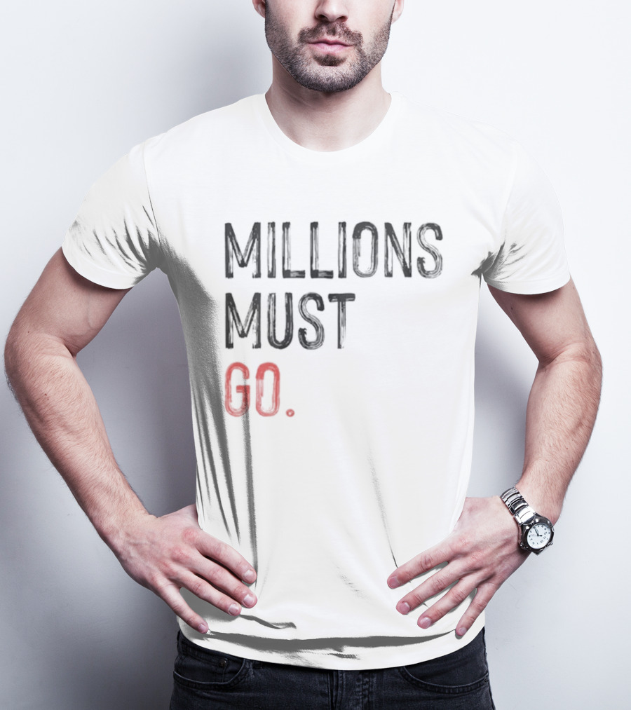 Millions Must Go T-Shirt
