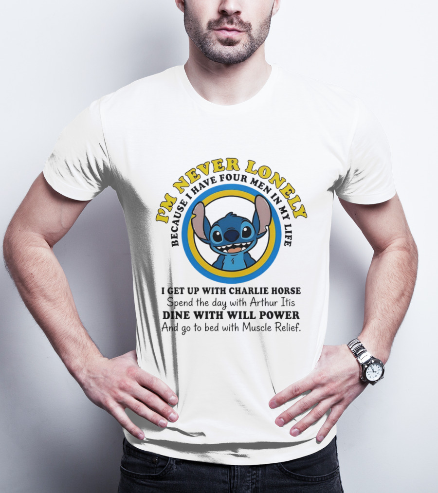 I'm Never Lonely Because I Have Four Men In My Life Stitch Charlie Horse Arthur Itis Will Power Muscle Relief T-Shirt