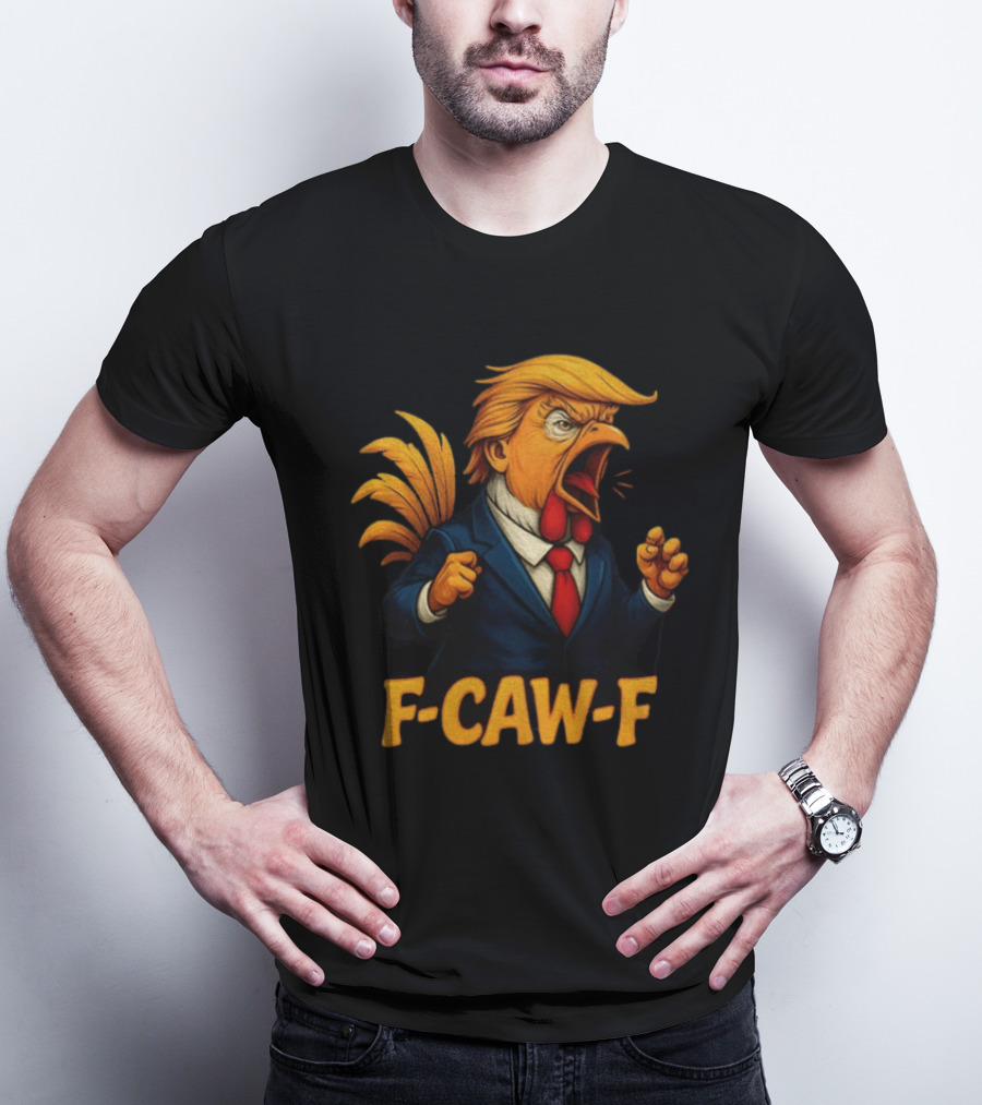 Donald Trump Rooster F Caw F Political Satire Humor T-Shirt
