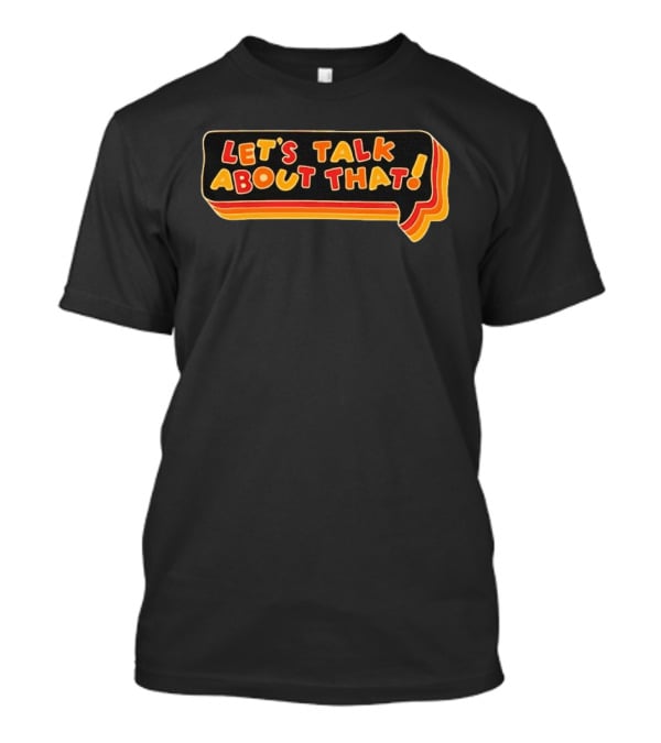 Let's Talk About That Speech Bubble T-Shirt