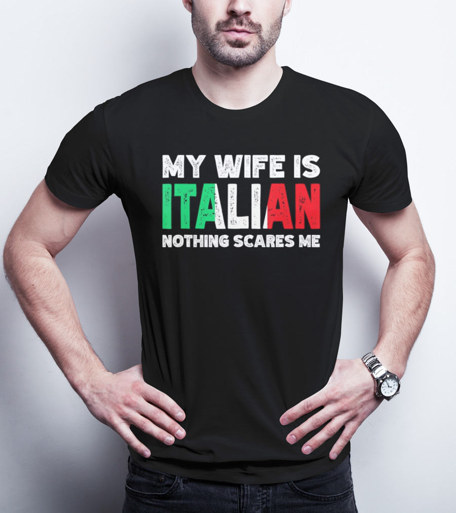 My Wife Is Italian Nothing Scares Me Tricolore T-Shirt