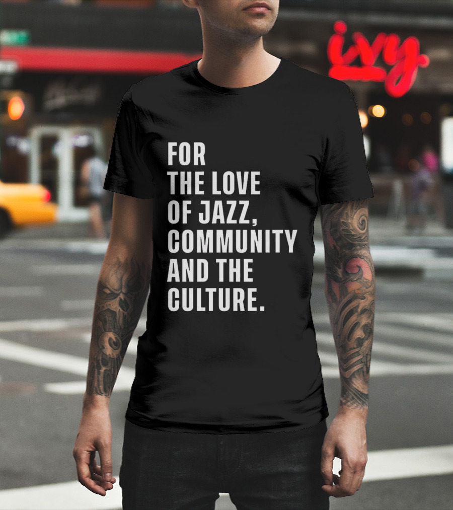 For The Love Of Jazz Community And The Culture T-Shirt