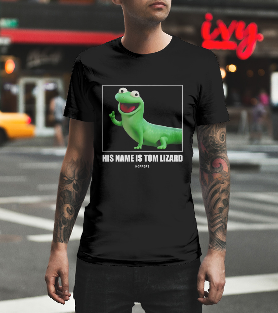 Tom Lizard Hoppers Movie His Name Is Tom T-Shirt