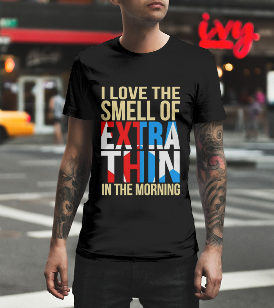 I Love The Smell Of Extra Thin In The Morning Red White Blue Letters T-Shirt