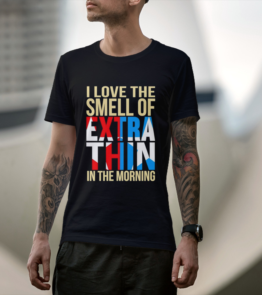 I Love The Smell Of Extra Thin In The Morning Red White Blue Letters T-Shirt