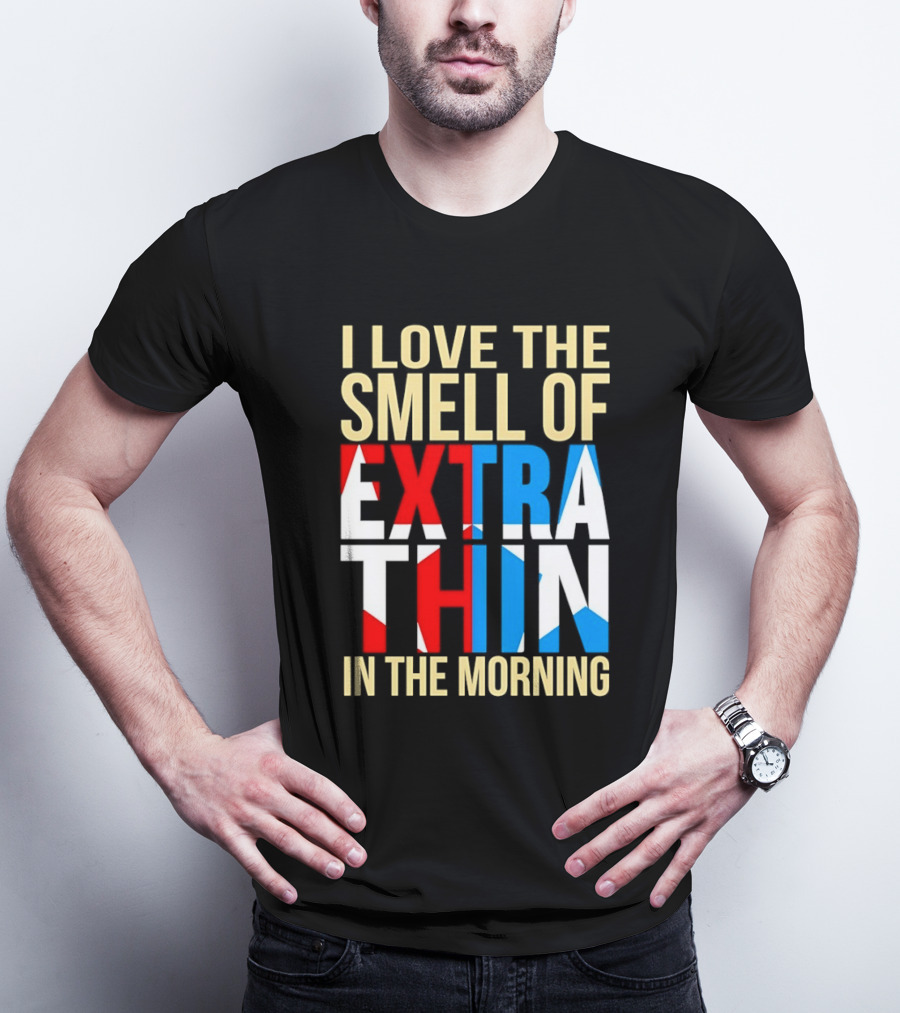 I Love The Smell Of Extra Thin In The Morning Red White Blue Letters T-Shirt