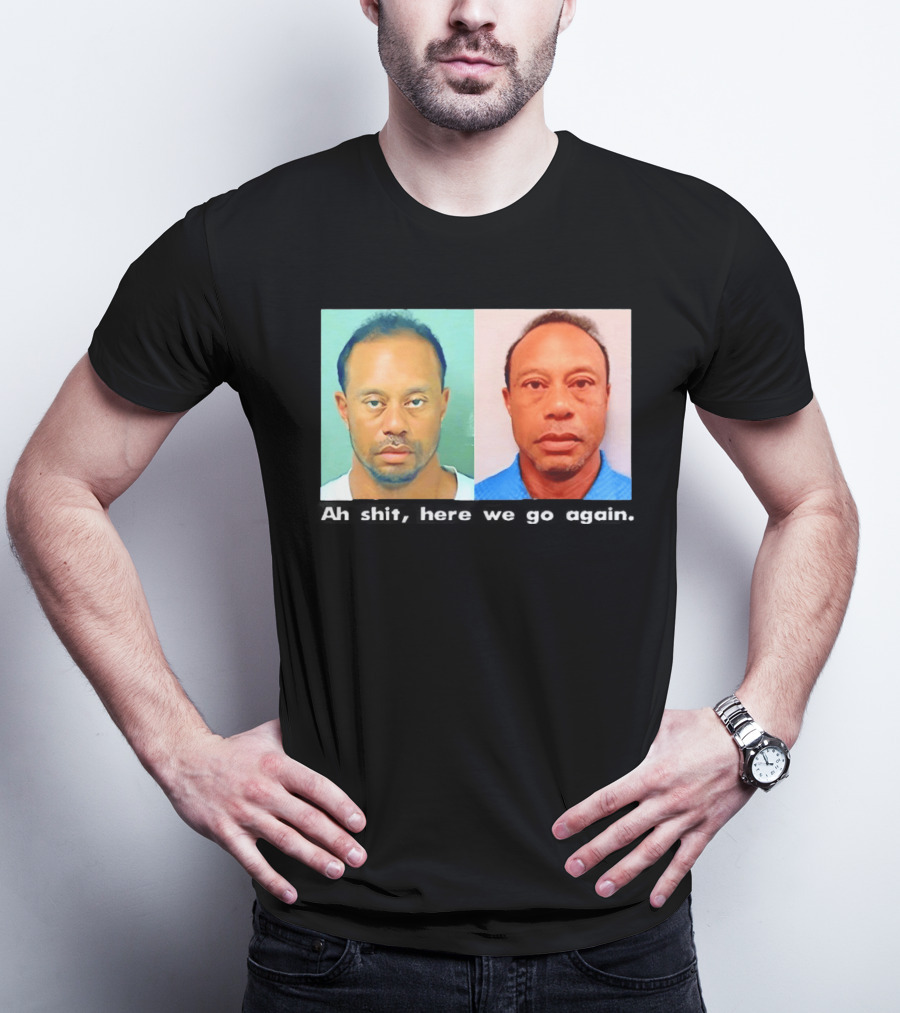 Tiger Woods DUI Shot 2026 Ah Shit Here We Go Again T-Shirt