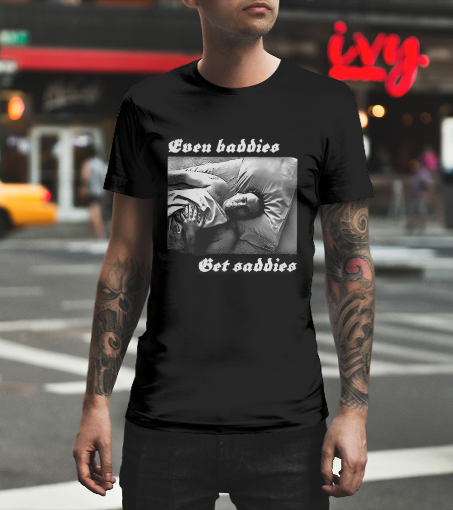 Even Baddies Get Saddies Black And White Bed Scene T-Shirt