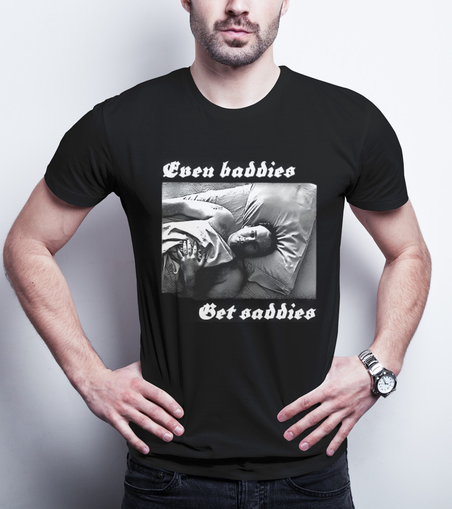 Even Baddies Get Saddies Black And White Bed Scene T-Shirt