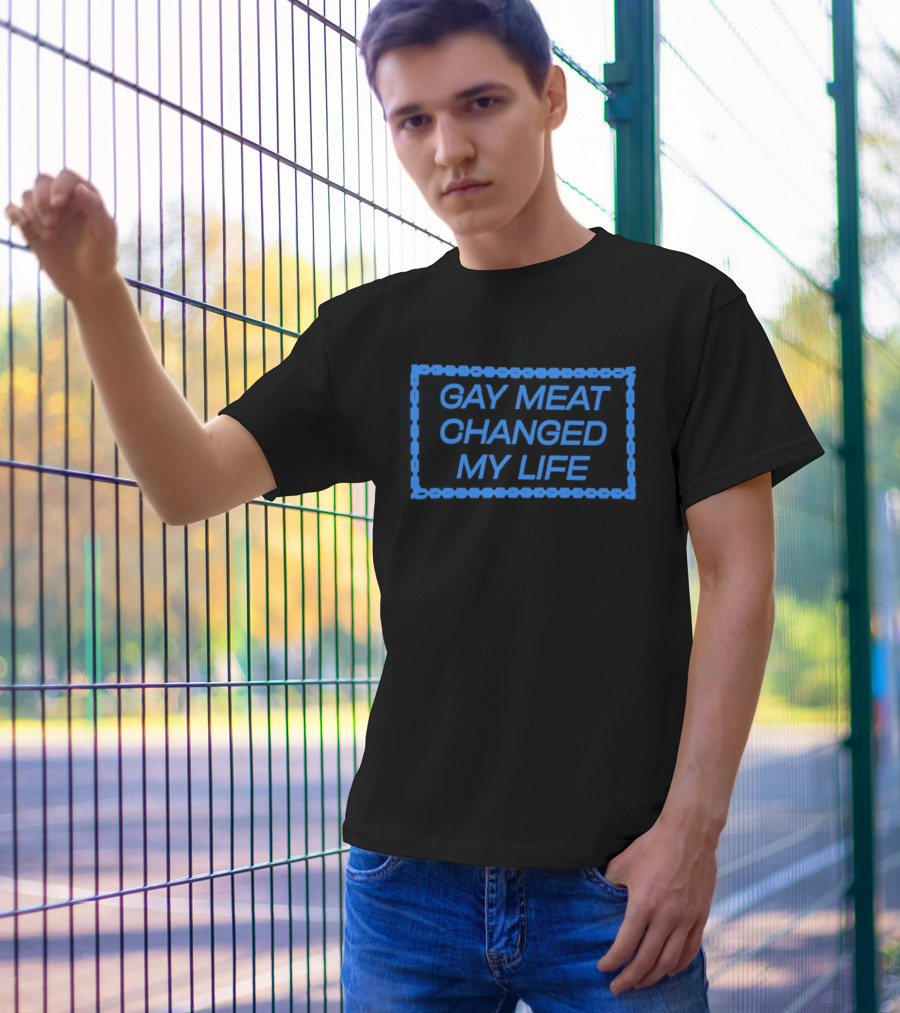 Gay Meat Changed My Life Bold Statement In Blue T-Shirt