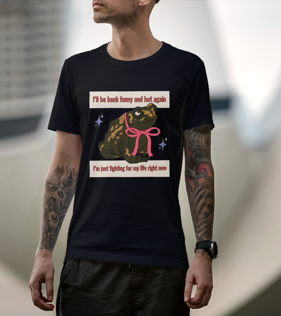 I'll Be Back Funny And Hot Again Fighting For My Life Right Now Frog With Pink Bow T-Shirt