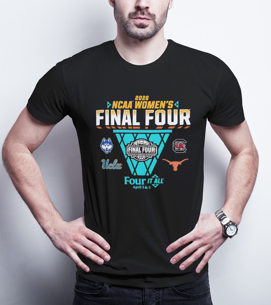 2026 NCAA Women's Basketball Final Four UConn South Carolina UCLA Texas Four It All April 3 & 5 T-Shirt