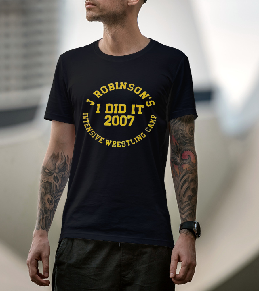 J Robinson's Intensive Wrestling Camp I Did It 2007 T-Shirt