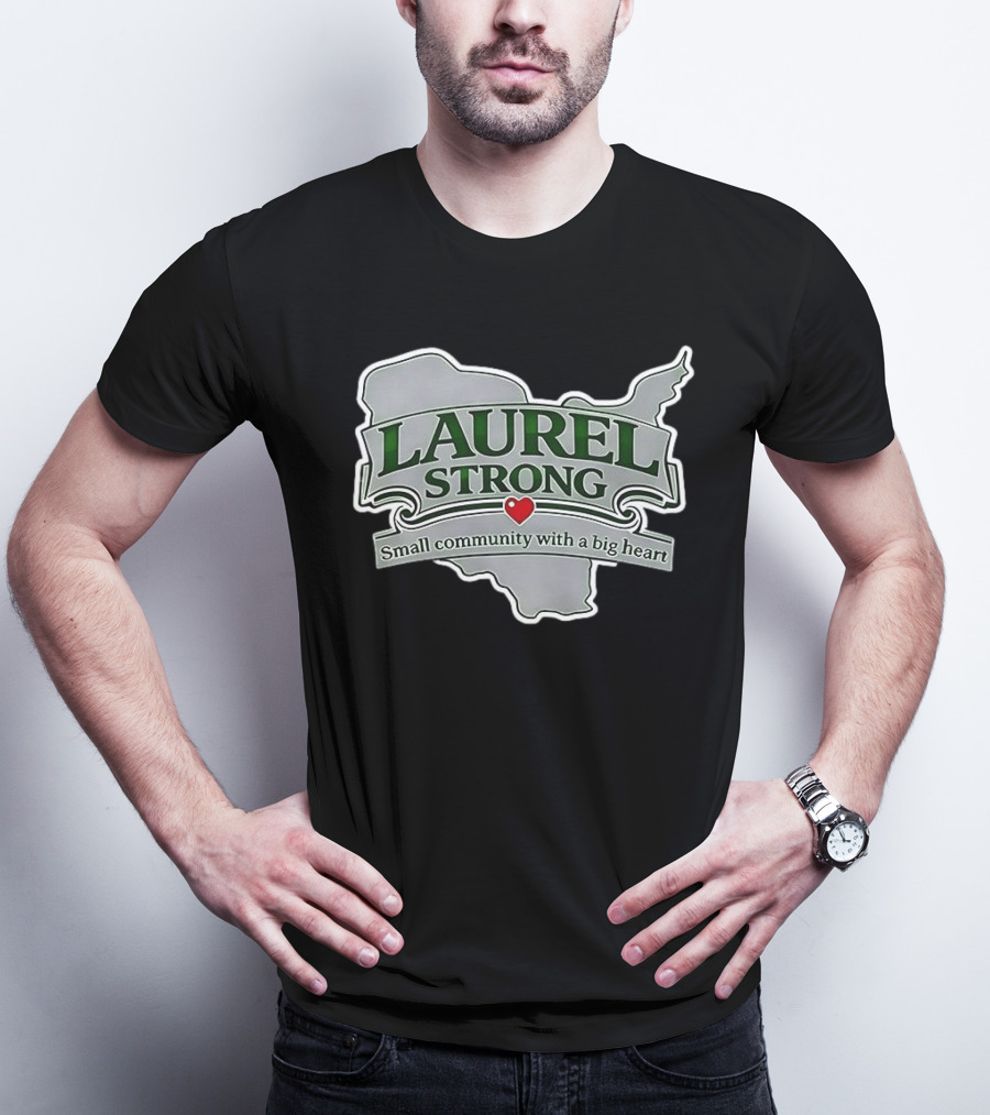 Laurel Strong Small Community With A Big Heart T-Shirt