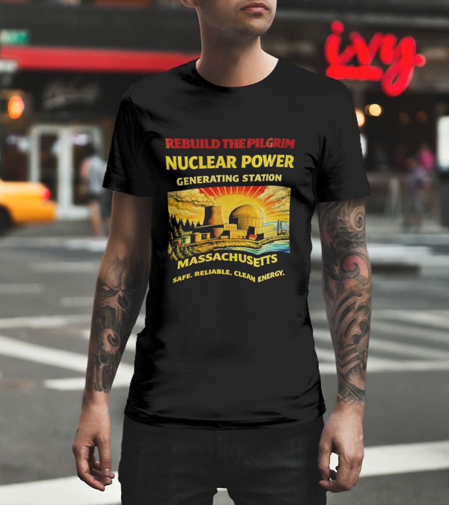 Rebuild The Pilgrim Nuclear Power Generating Station Massachusetts Safe Reliable Clean Energy Sunburst T-Shirt