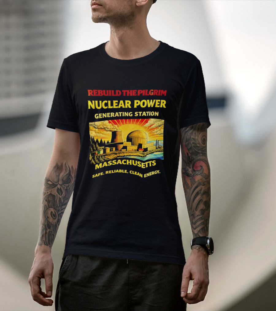 Rebuild The Pilgrim Nuclear Power Generating Station Massachusetts Safe Reliable Clean Energy Sunburst T-Shirt