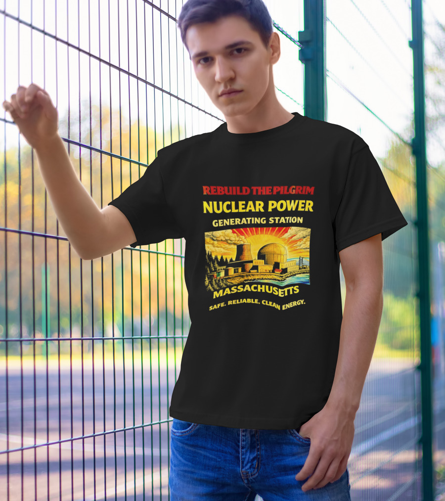 Rebuild The Pilgrim Nuclear Power Generating Station Massachusetts Safe Reliable Clean Energy Sunburst T-Shirt
